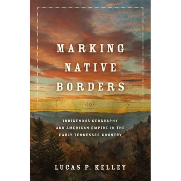 Lucas P. Kelley | Other | Marking Native Borders Indigenous Geography ...